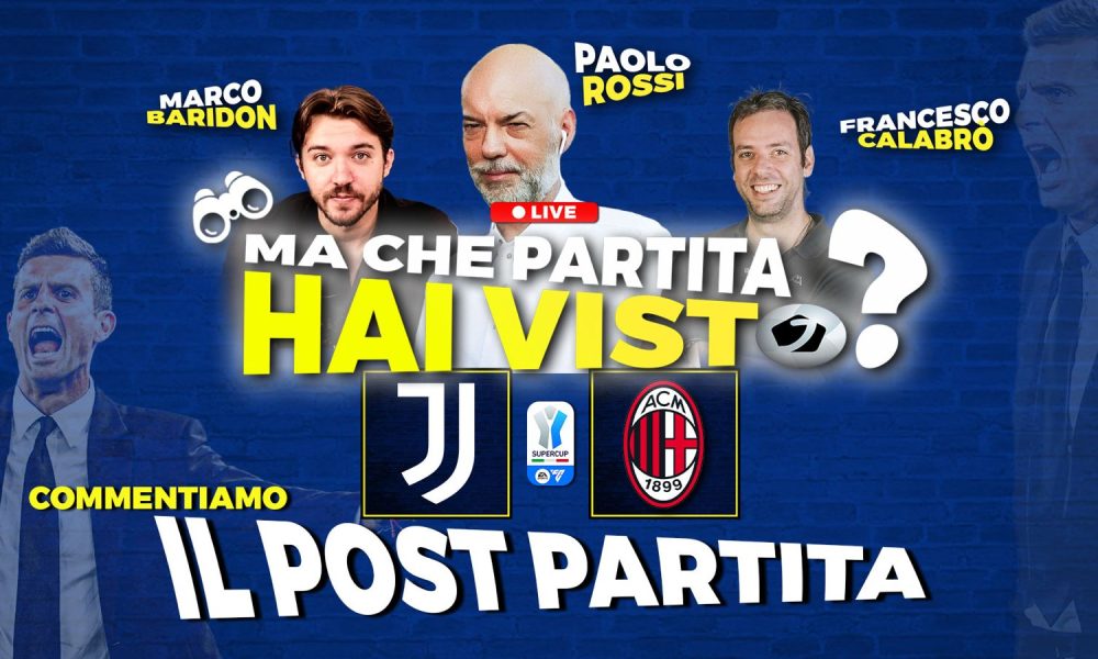 Juve Milan Supercoppa, "Ma che partita hai visto?": post-gara LIVE